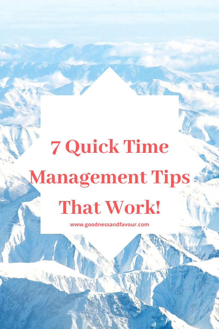 7 Quick Time Management Tips That Work! - Goodness and Favour