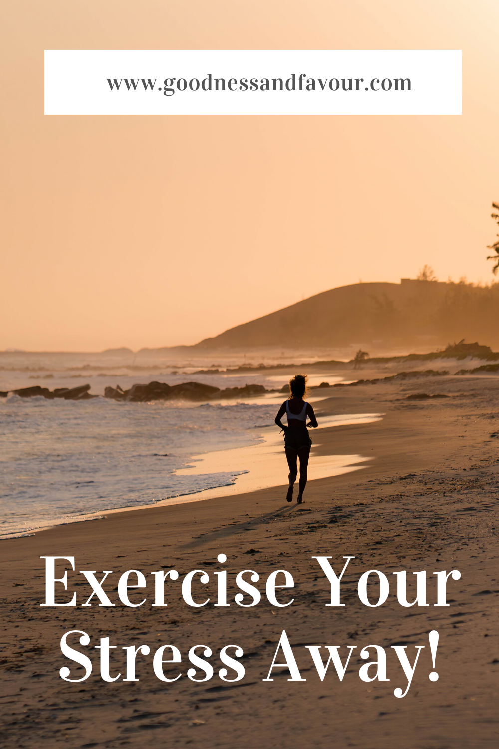 Exercise Your Stress Away! - Goodness and Favour
