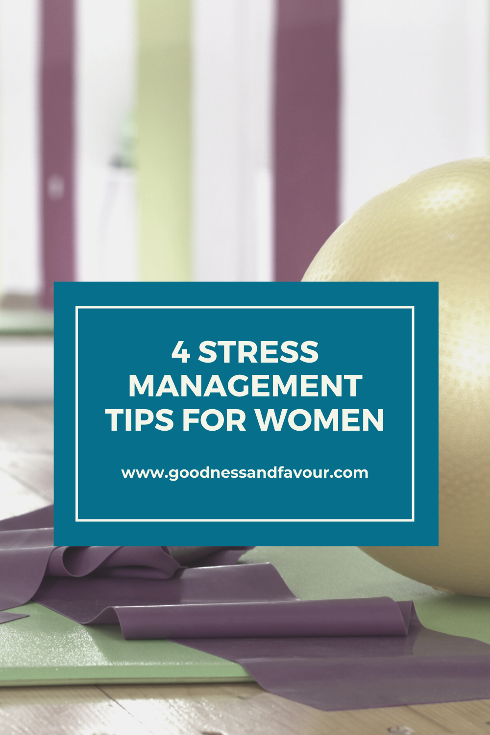 4 Stress Management Tips for Women - Goodness and Favour
